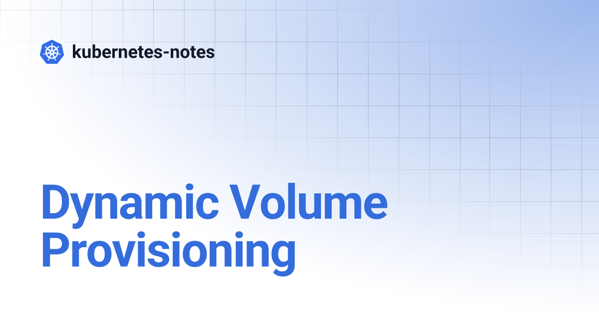 Dynamic Volume Provisioning Kubernetes Notes